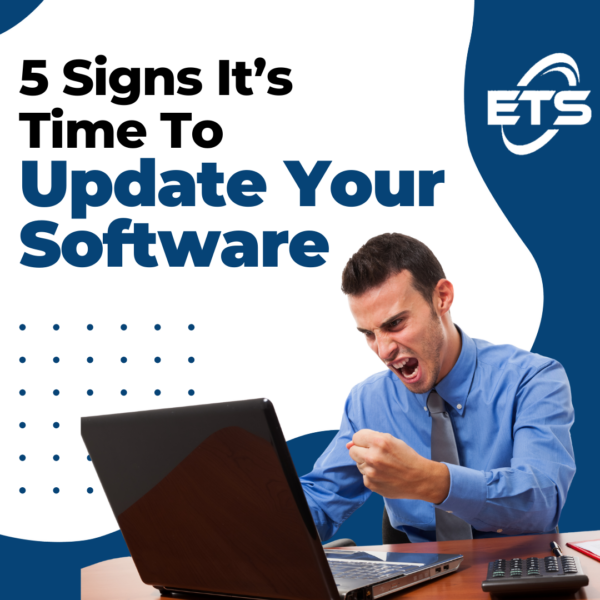 5 Signs It’s Time To Update Your Software - ETS